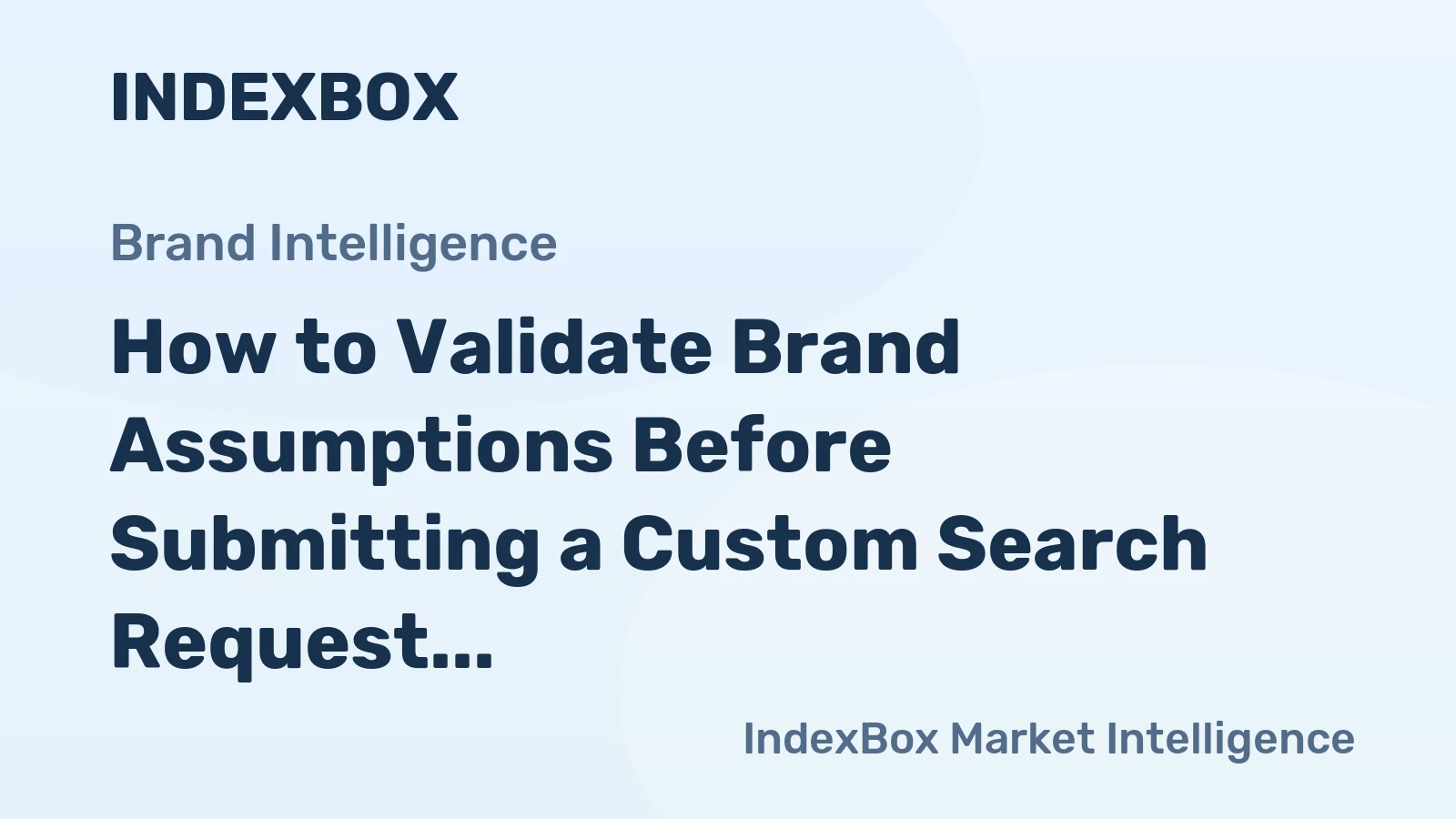 How to Validate Brand Assumptions Before Submitting a Custom Search Request