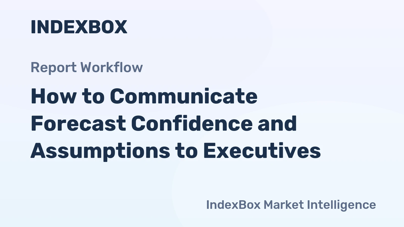 How to Communicate Forecast Confidence and Assumptions to Executives