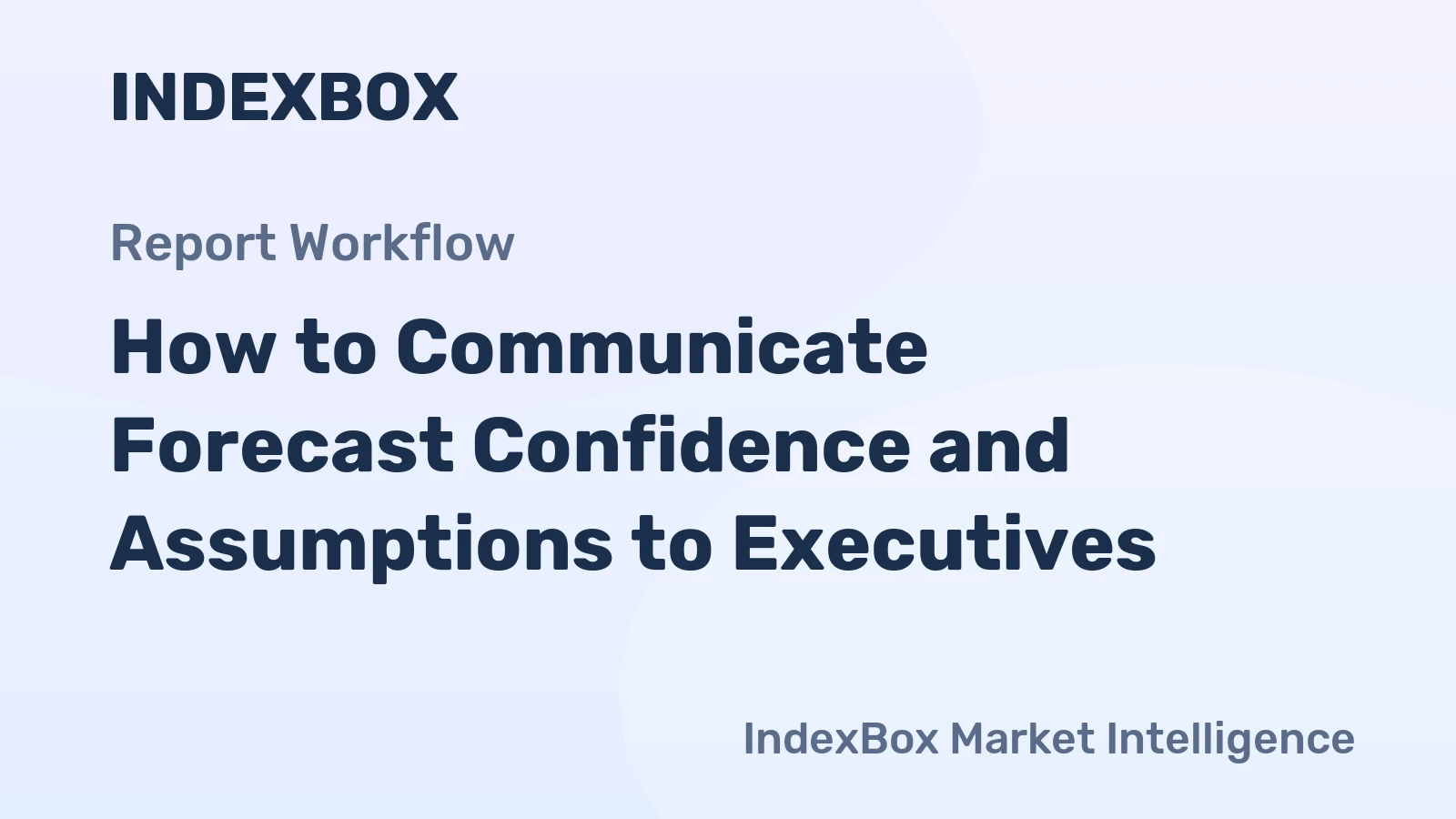 How to Communicate Forecast Confidence and Assumptions to Executives