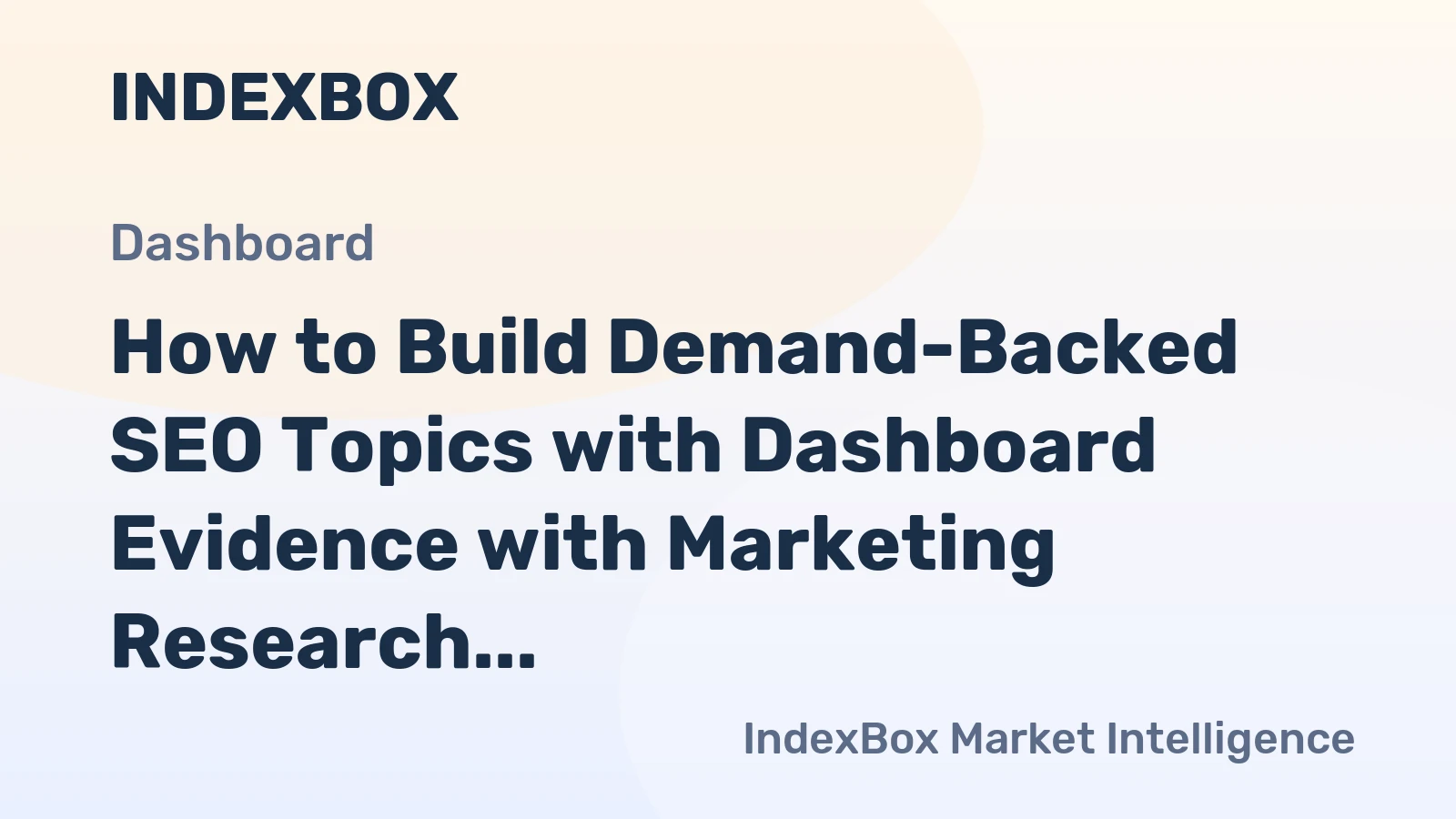 How to Build Demand-Backed SEO Topics with Dashboard Evidence with Marketing Research Data