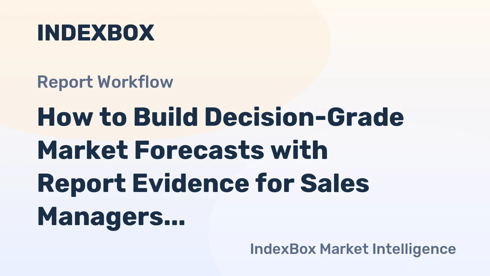 How to Build Decision-Grade Market Forecasts with Report Evidence for Sales Managers Teams