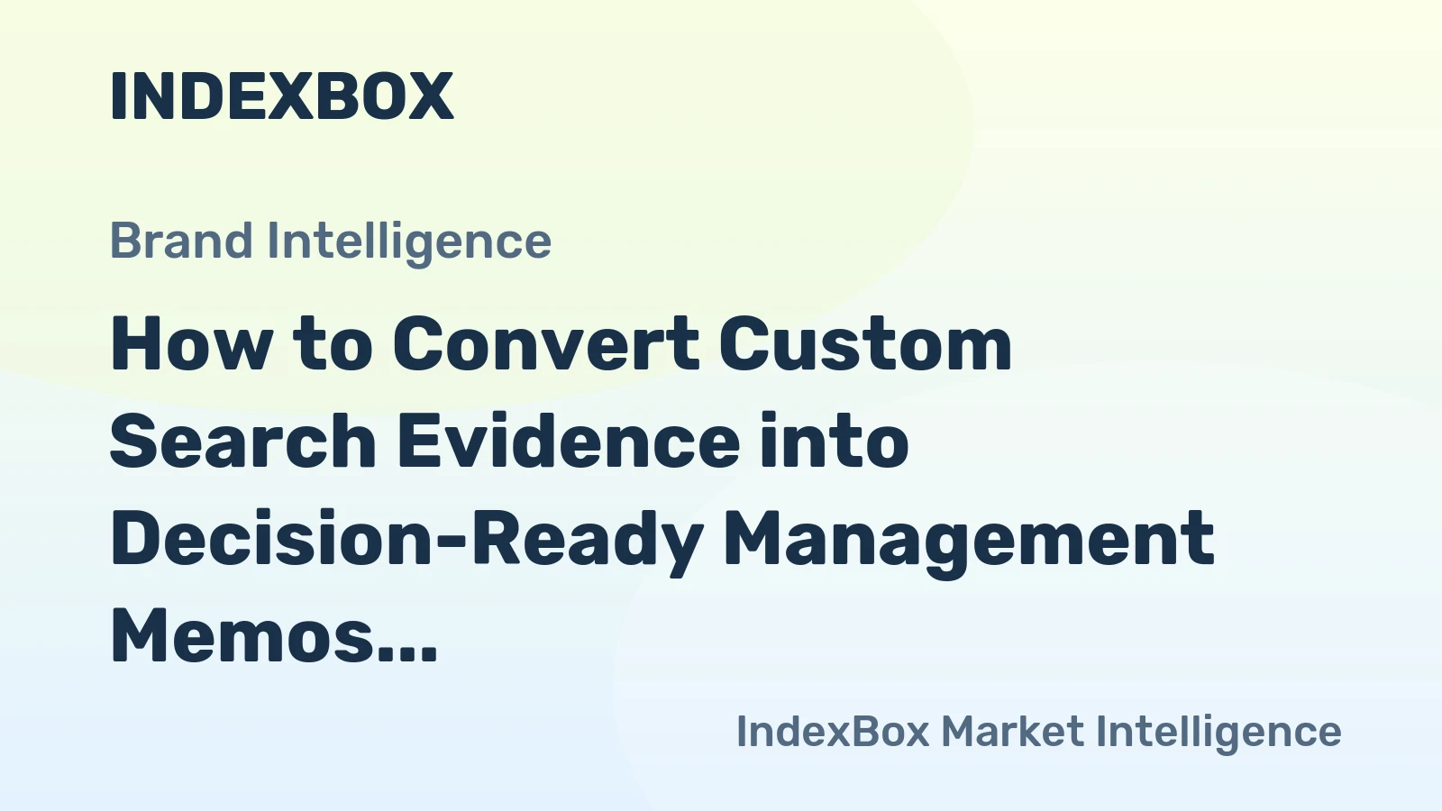 How to Convert Custom Search Evidence into Decision-Ready Management Memos