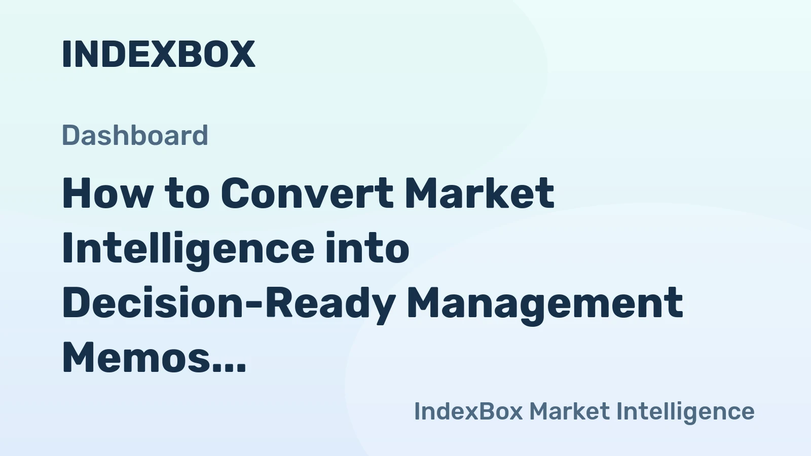 How to Convert Market Intelligence into Decision-Ready Management Memos