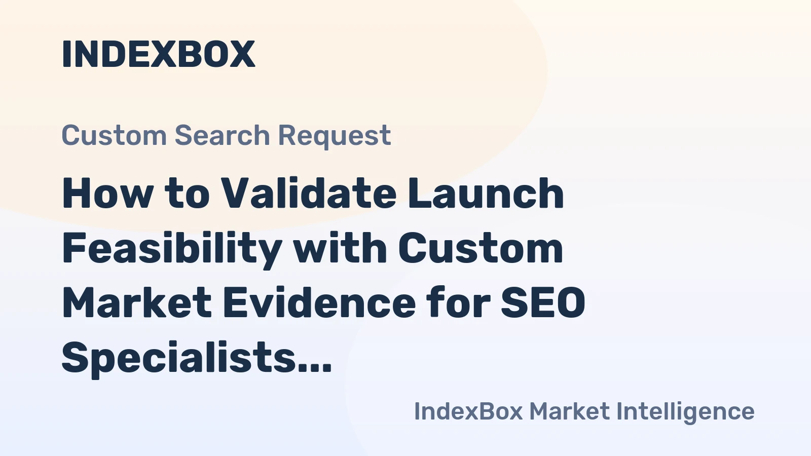 How to Validate Launch Feasibility with Custom Market Evidence for SEO Specialists