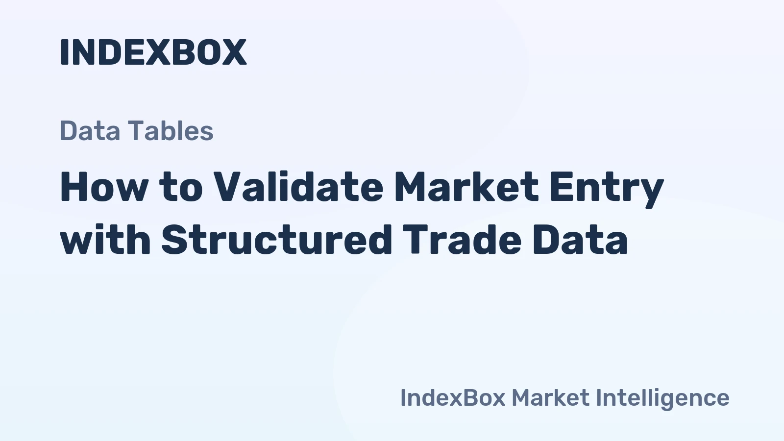How to Validate Market Entry with Structured Trade Data