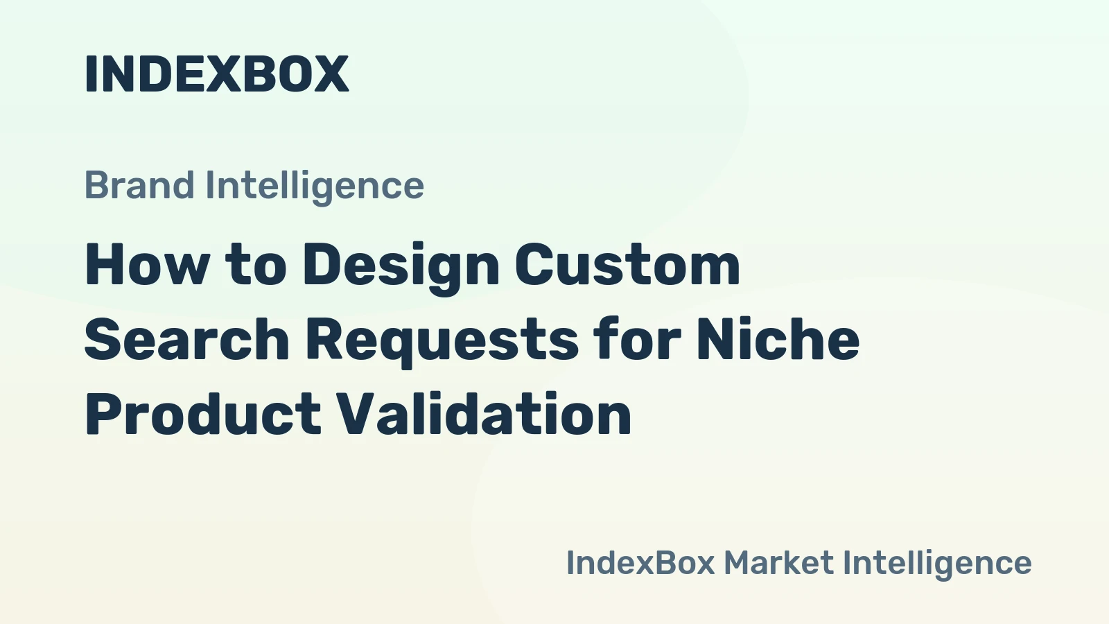 How to Design Custom Search Requests for Niche Product Validation
