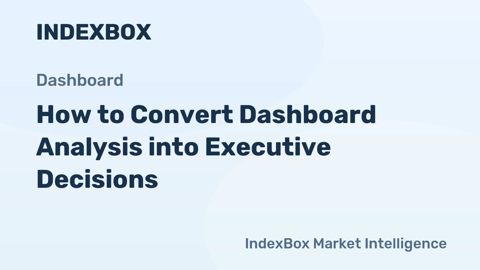 How to Convert Dashboard Analysis into Executive Decisions