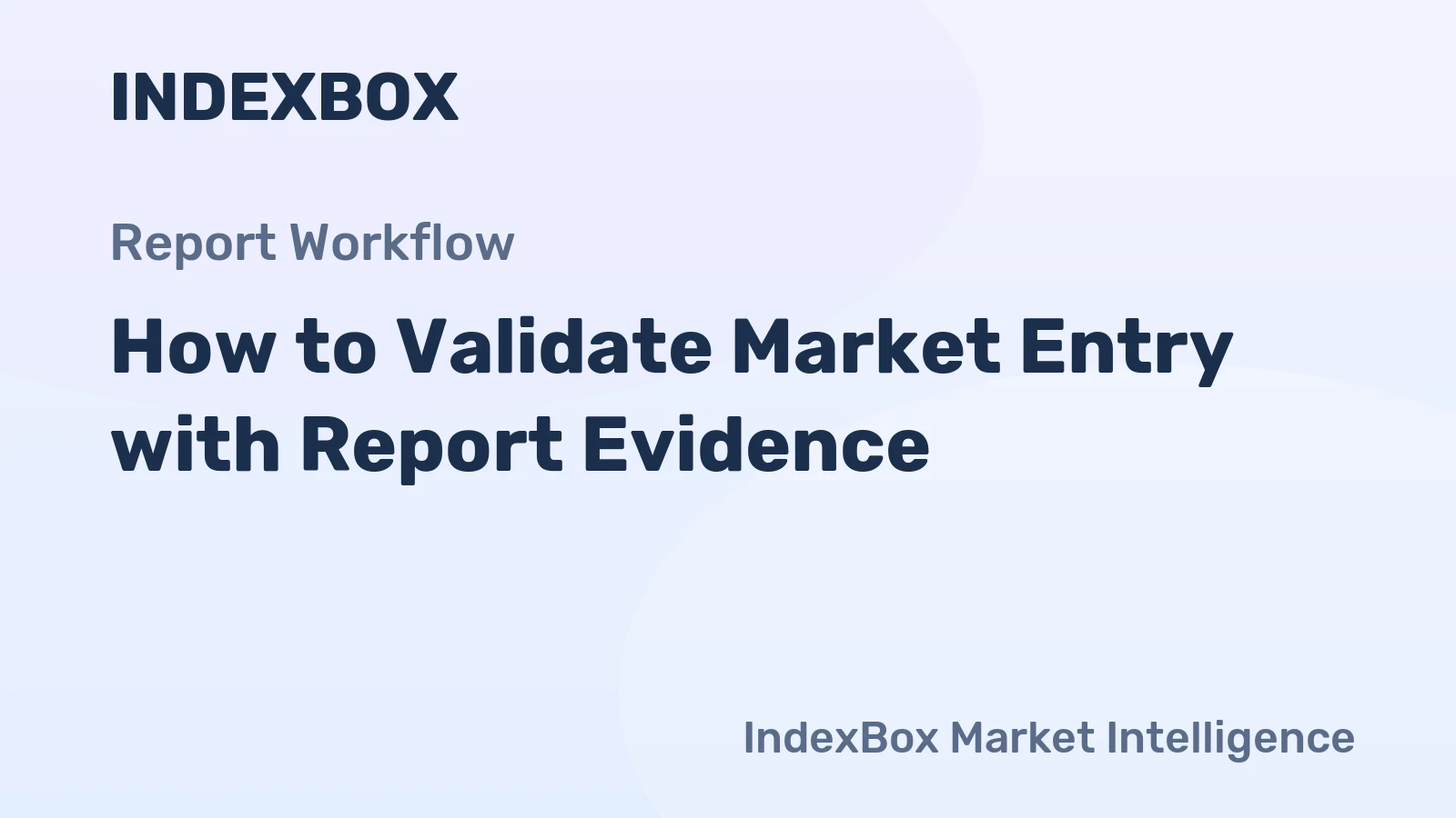 How to Validate Market Entry with Report Evidence