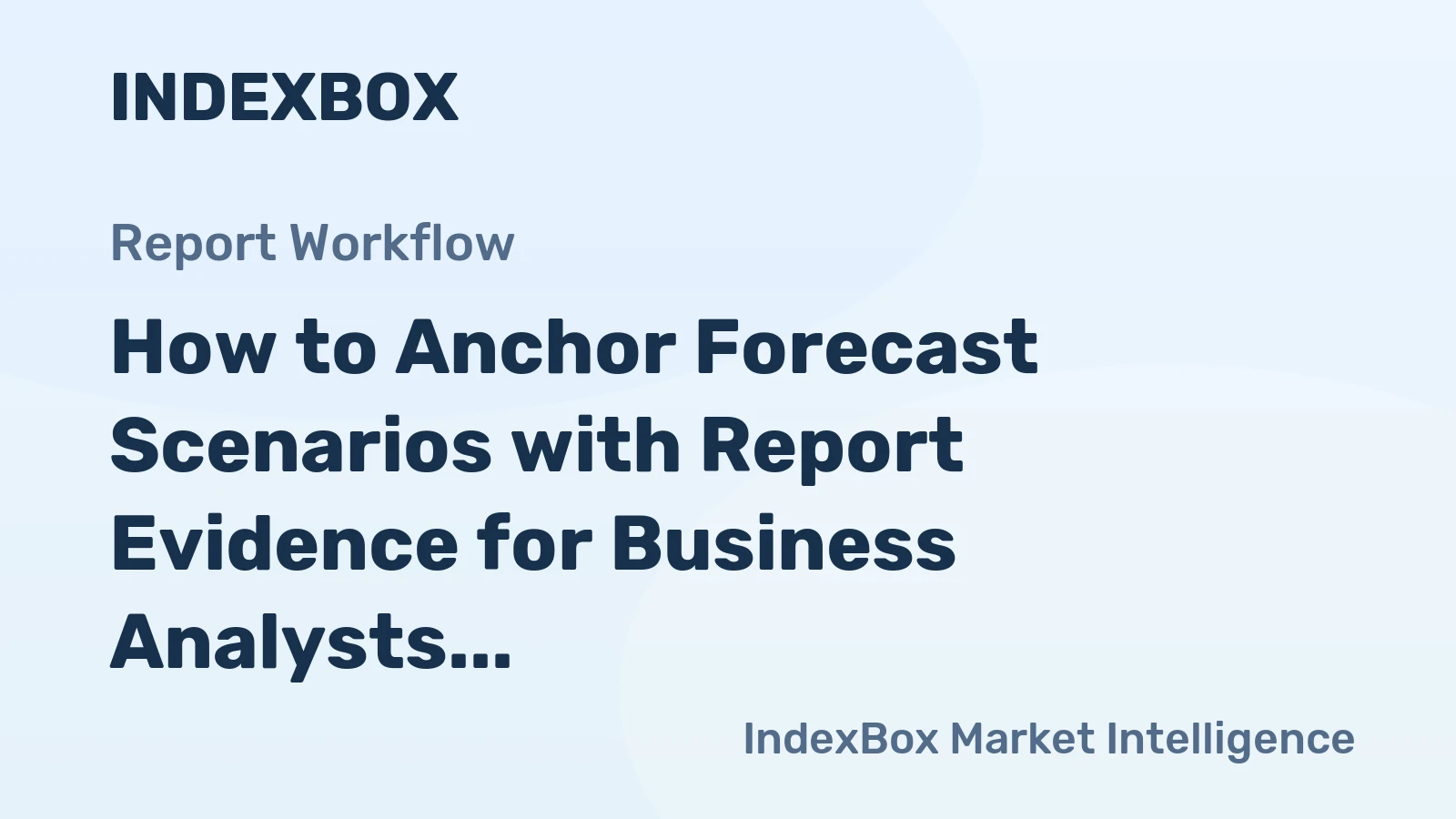 How to Anchor Forecast Scenarios with Report Evidence for Business Analysts Teams