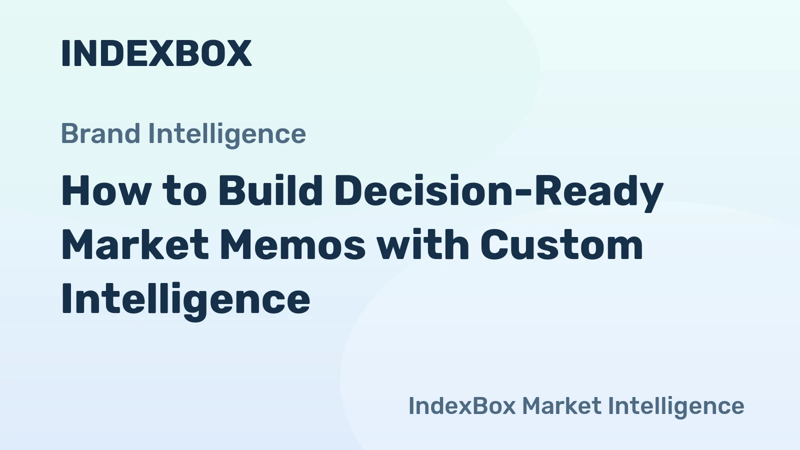 How to Build Decision-Ready Market Memos with Custom Intelligence