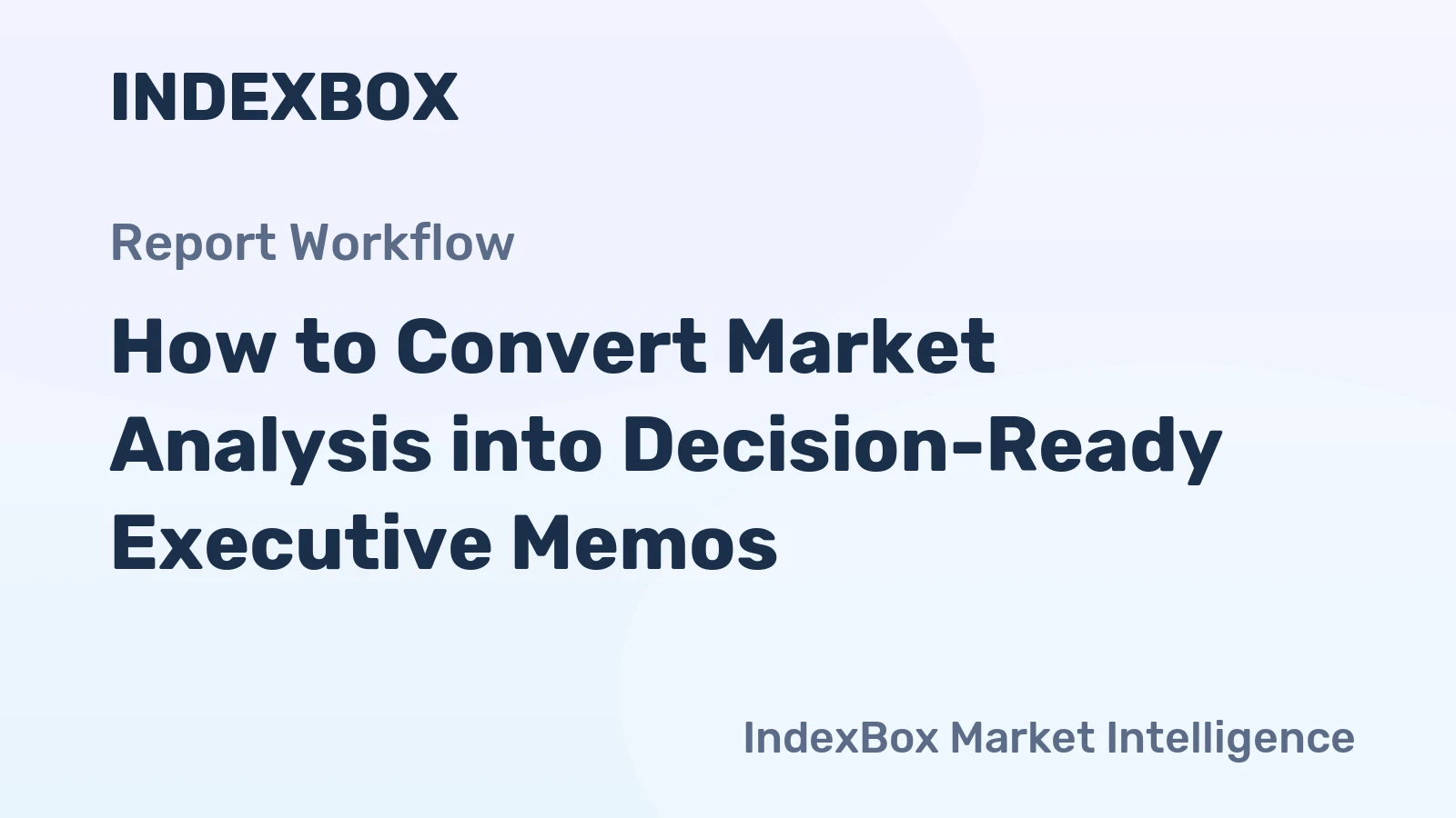 How to Convert Market Analysis into Decision-Ready Executive Memos
