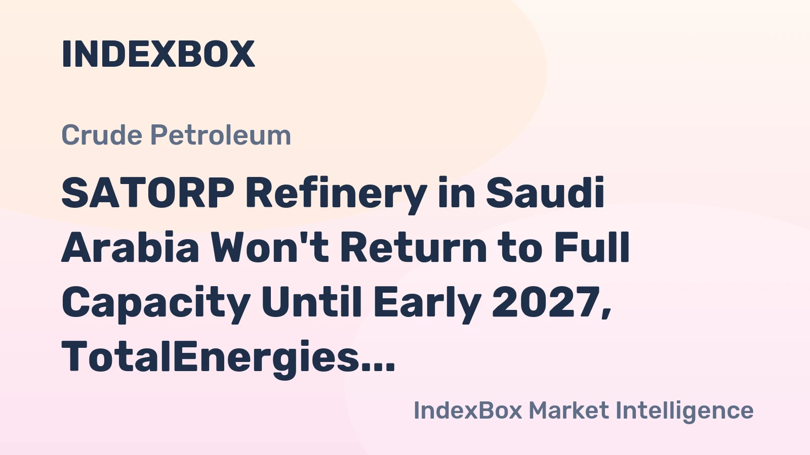 SATORP Refinery in Saudi Arabia Won't Return to Full Capacity Until Early 2027, TotalEnergies CEO Says