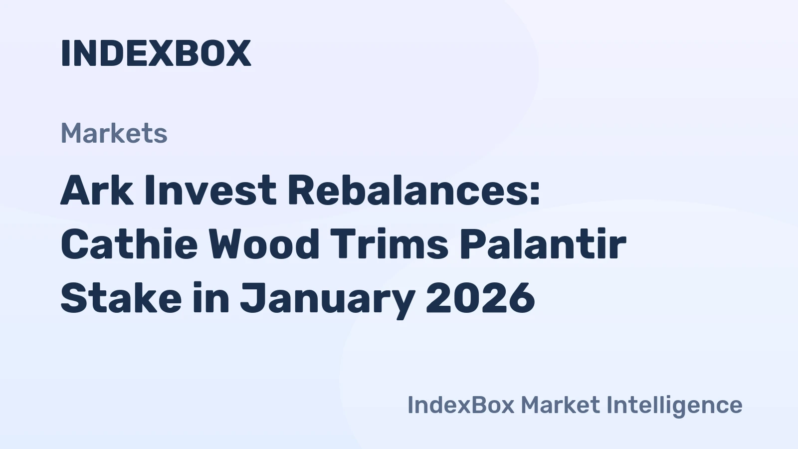 Ark Invest Rebalances: Cathie Wood Trims Palantir Stake in January 2026