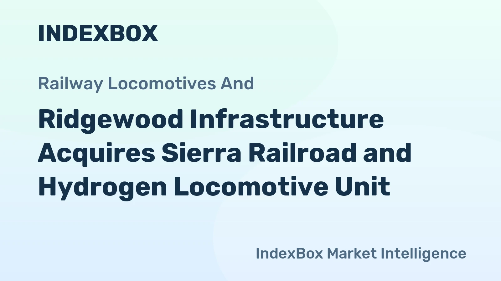 Ridgewood Infrastructure Acquires Sierra Railroad and Hydrogen Locomotive Unit