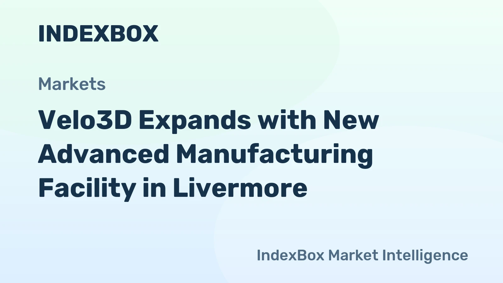 Velo3D Expands with New Advanced Manufacturing Facility in Livermore