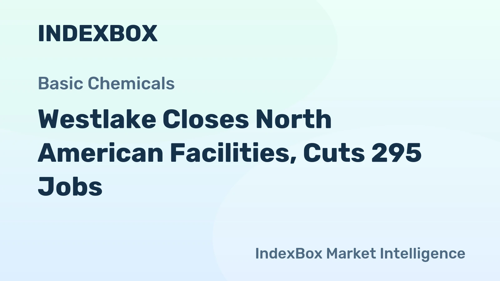 Westlake Closes North American Facilities, Cuts 295 Jobs