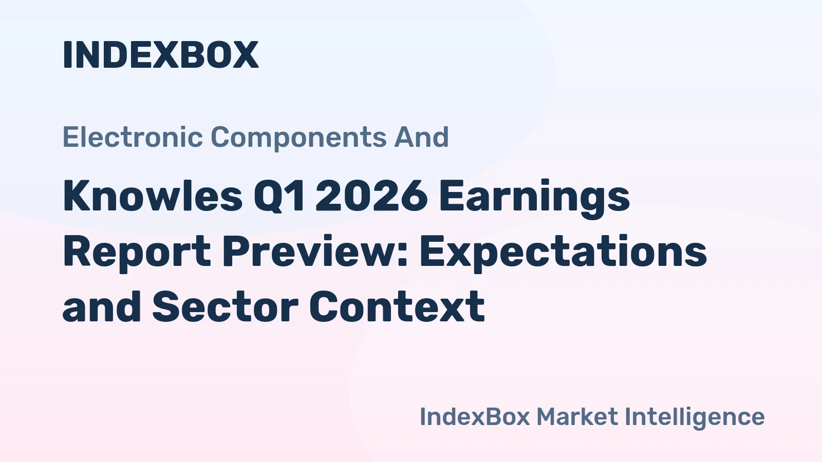 Knowles Q1 2026 Earnings Report Preview: Expectations and Sector Context