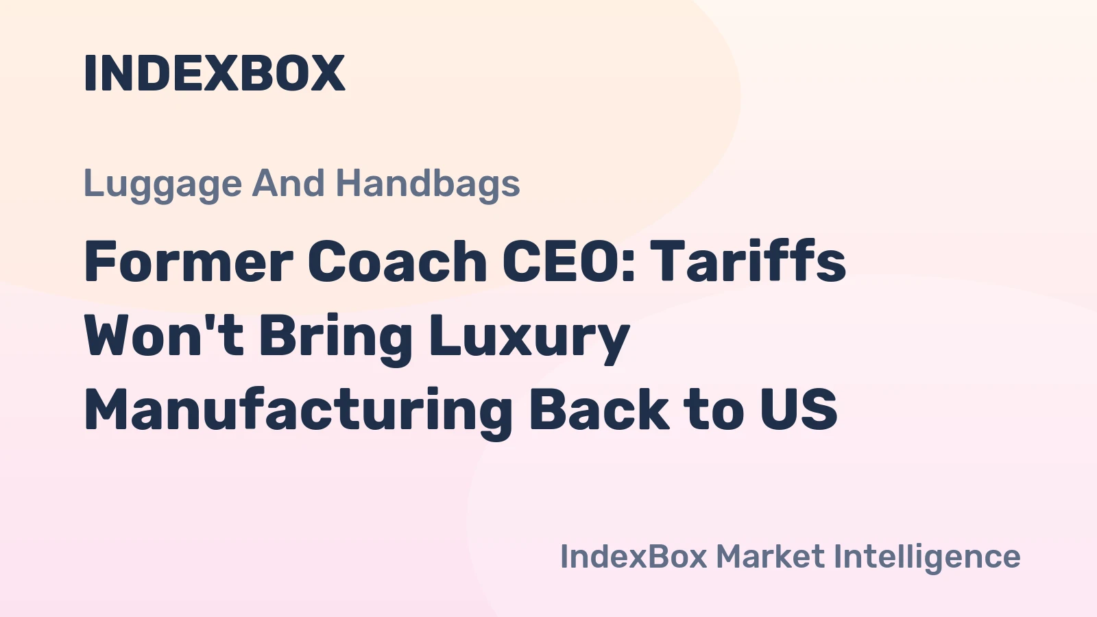 Former Coach CEO: Tariffs Won't Bring Luxury Manufacturing Back to US