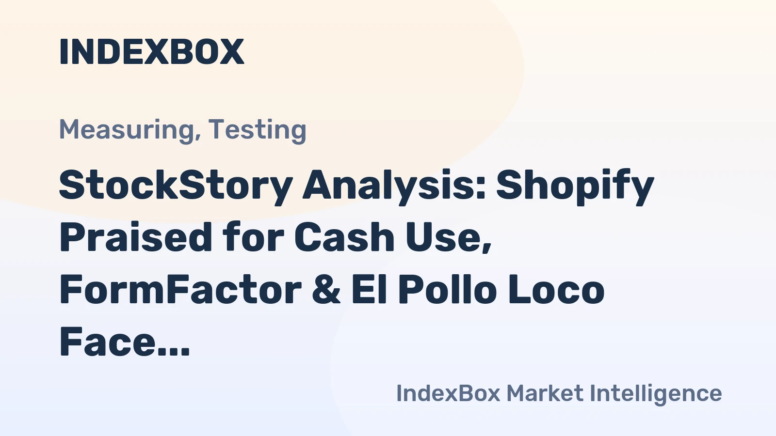 StockStory Analysis: Shopify Praised for Cash Use, FormFactor & El Pollo Loco Face Scrutiny