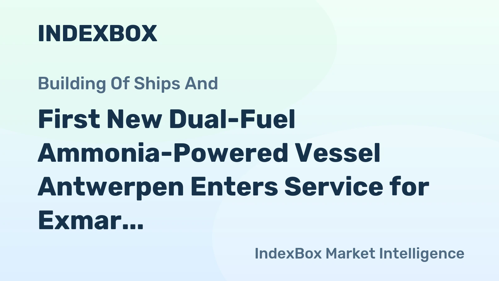 First New Dual-Fuel Ammonia-Powered Vessel Antwerpen Enters Service for Exmar