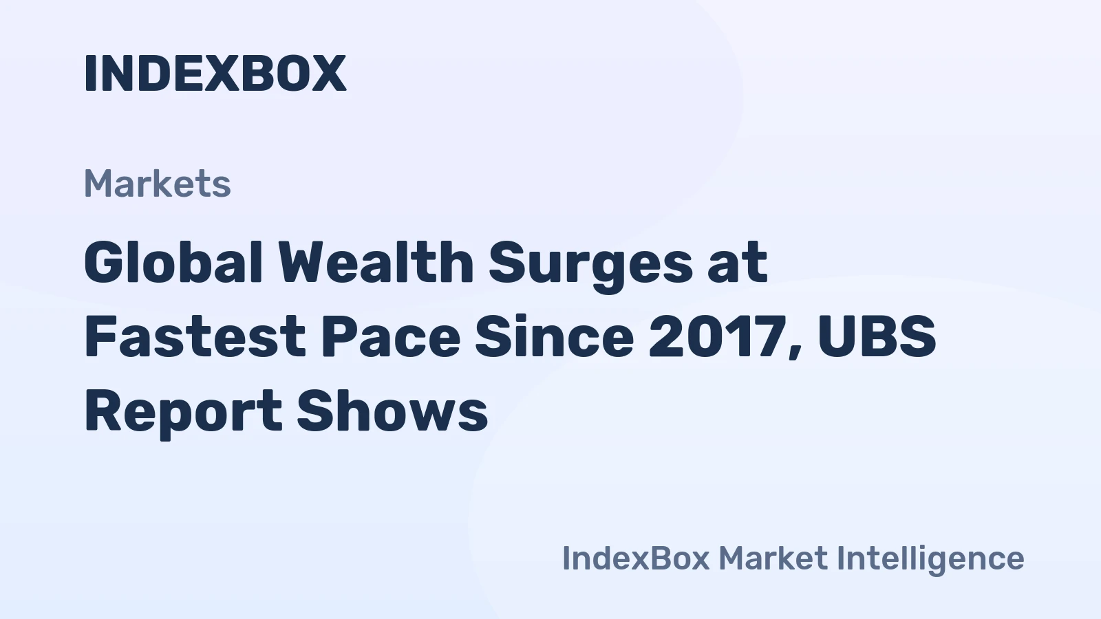 Global Wealth Surges at Fastest Pace Since 2017, UBS Report Shows