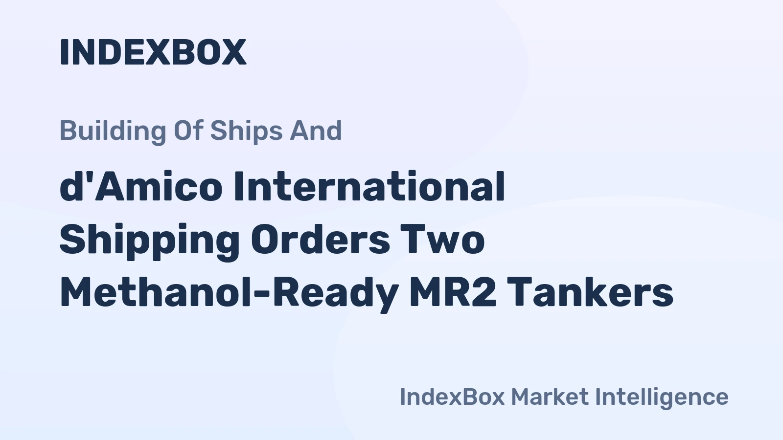 d'Amico International Shipping Orders Two Methanol-Ready MR2 Tankers