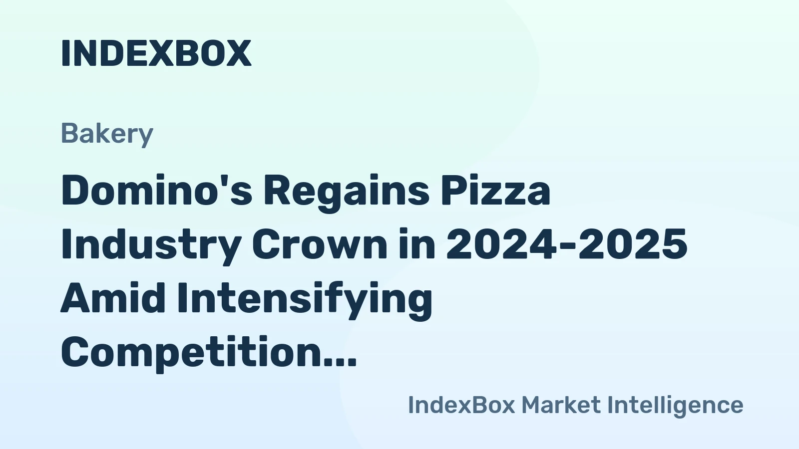 Domino's Regains Pizza Industry Crown in 2024-2025 Amid Intensifying Competition