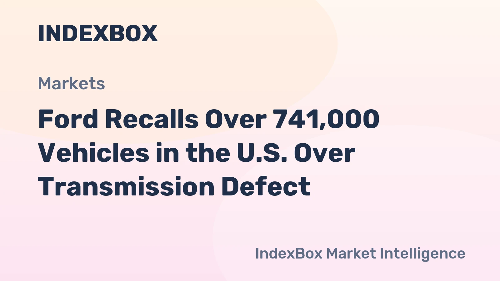 Ford Recalls Over 741,000 Vehicles in the U.S. Over Transmission Defect
