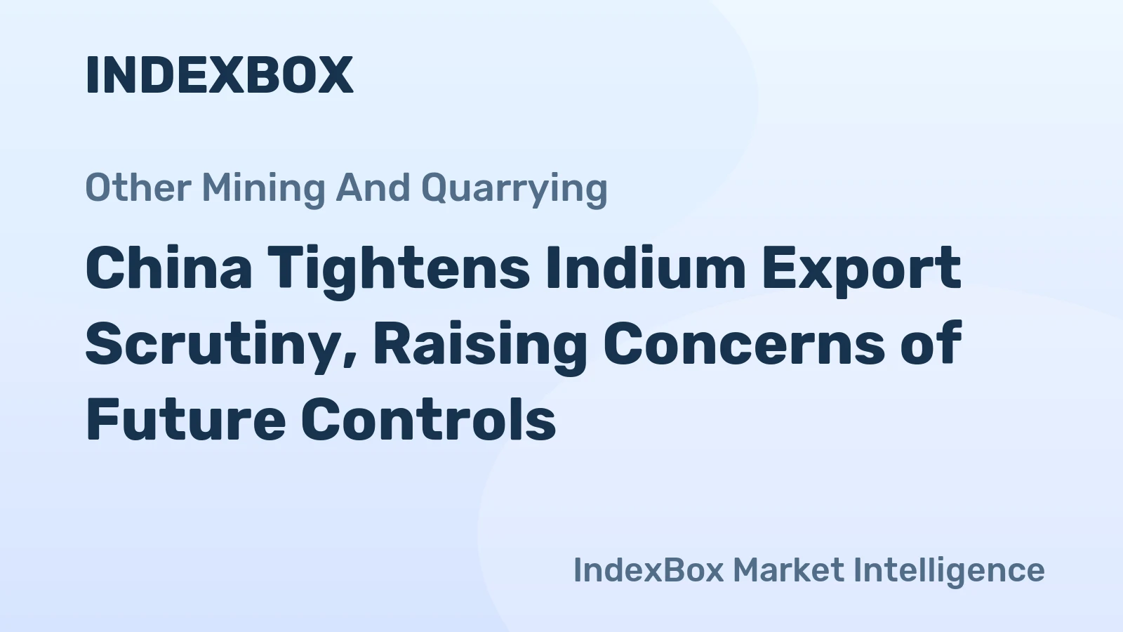 China Tightens Indium Export Scrutiny, Raising Concerns of Future Controls
