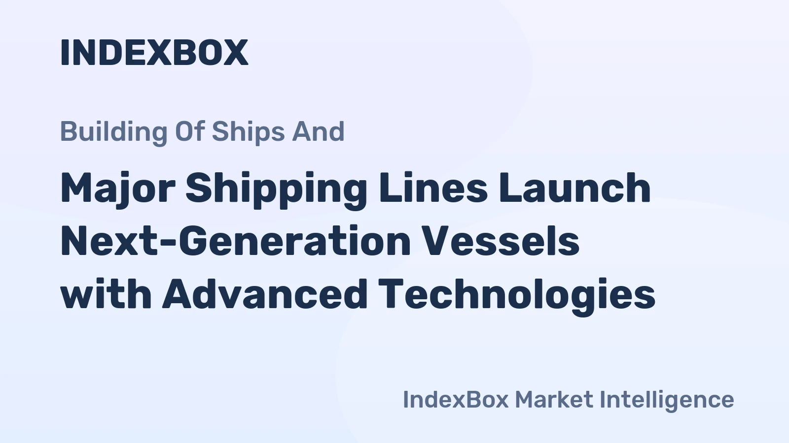 Major Shipping Lines Launch Next-Generation Vessels with Advanced Technologies