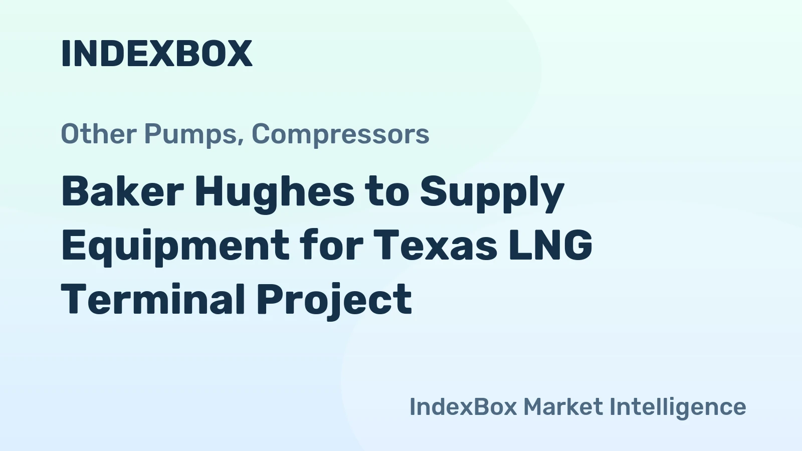 Baker Hughes to Supply Equipment for Texas LNG Terminal Project
