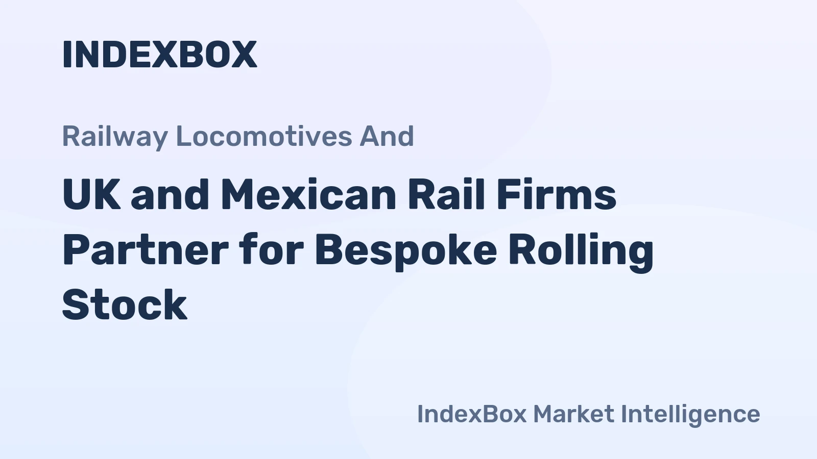 UK and Mexican Rail Firms Partner for Bespoke Rolling Stock