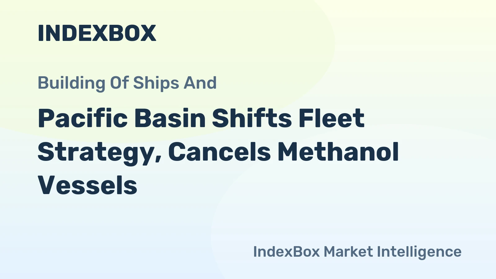 Pacific Basin Shifts Fleet Strategy, Cancels Methanol Vessels