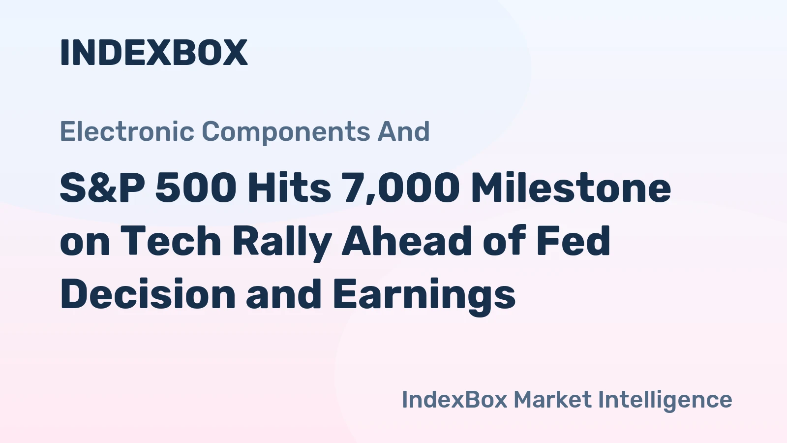 S&P 500 Hits 7,000 Milestone on Tech Rally Ahead of Fed Decision and Earnings