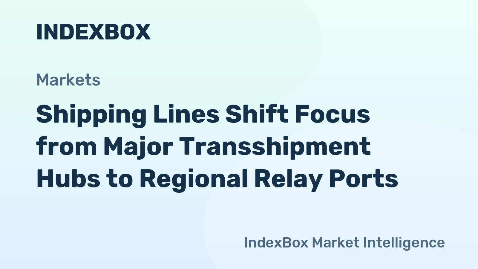 Shipping Lines Shift Focus from Major Transshipment Hubs to Regional Relay Ports