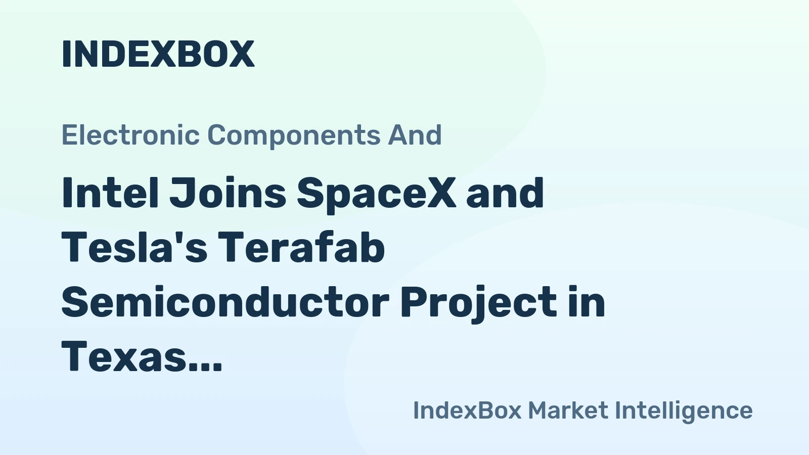 Intel Joins SpaceX and Tesla's Terafab Semiconductor Project in Texas