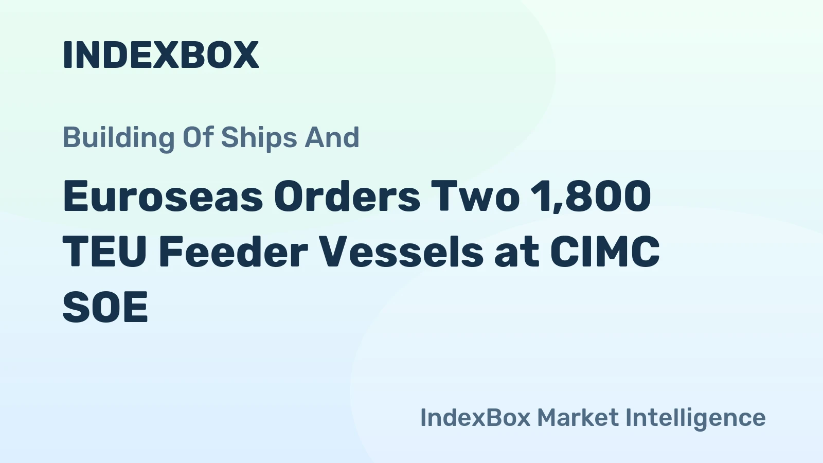 Euroseas Orders Two 1,800 TEU Feeder Vessels at CIMC SOE