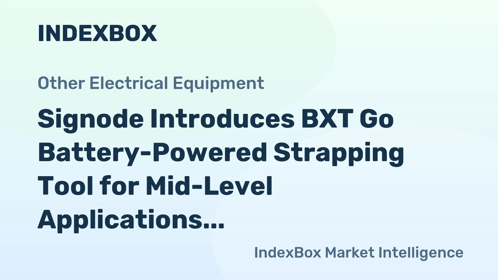 Signode Introduces BXT Go Battery-Powered Strapping Tool for Mid-Level Applications