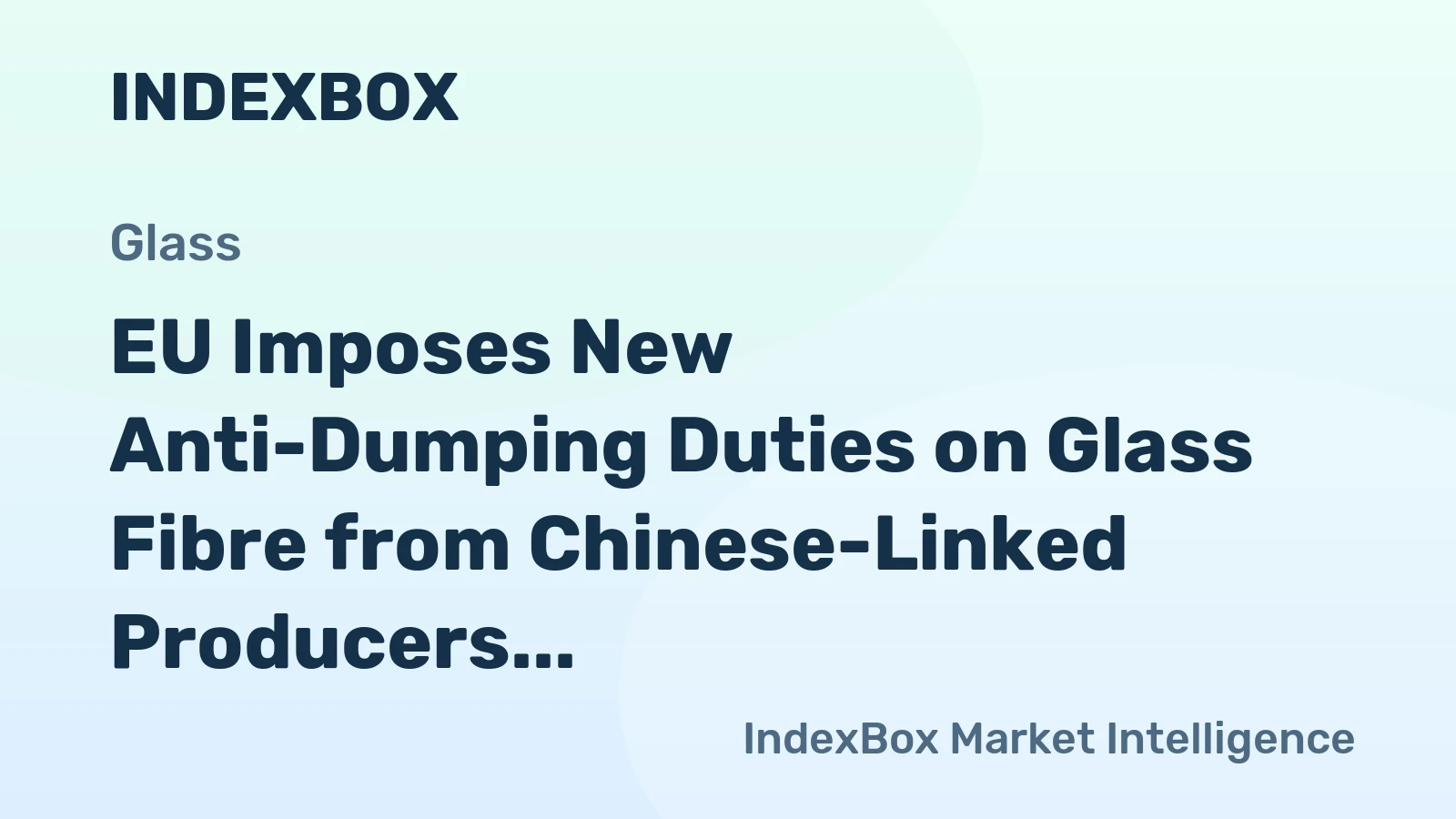 EU Imposes New Anti-Dumping Duties on Glass Fibre from Chinese-Linked Producers