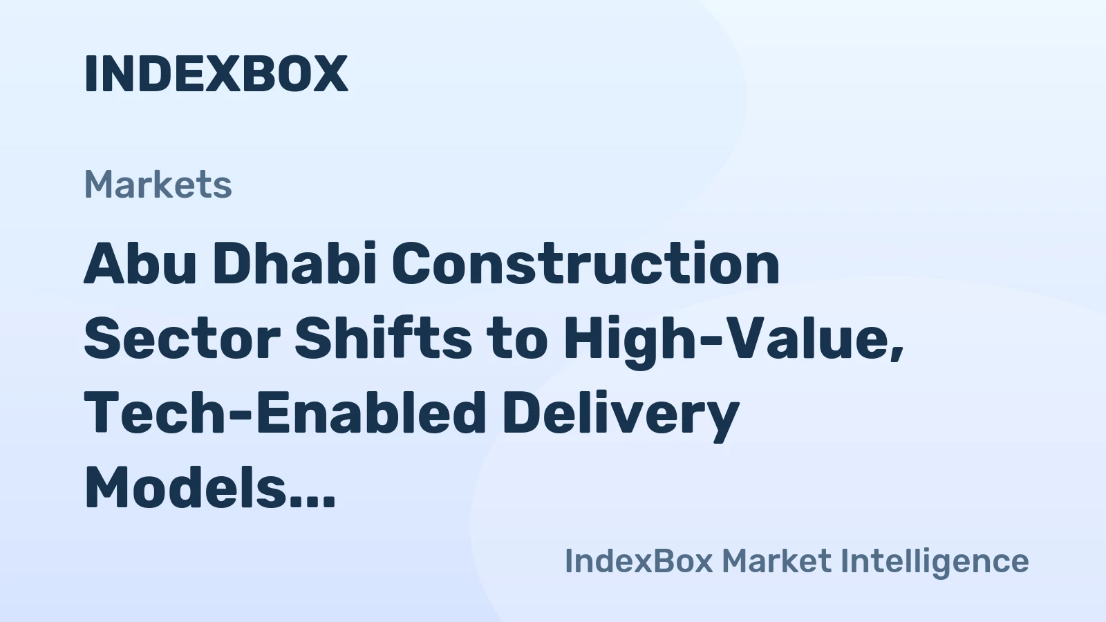 Abu Dhabi Construction Sector Shifts to High-Value, Tech-Enabled Delivery Models