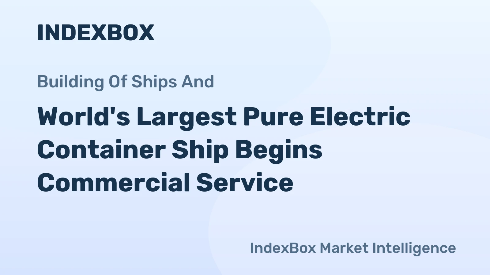 World's Largest Pure Electric Container Ship Begins Commercial Service