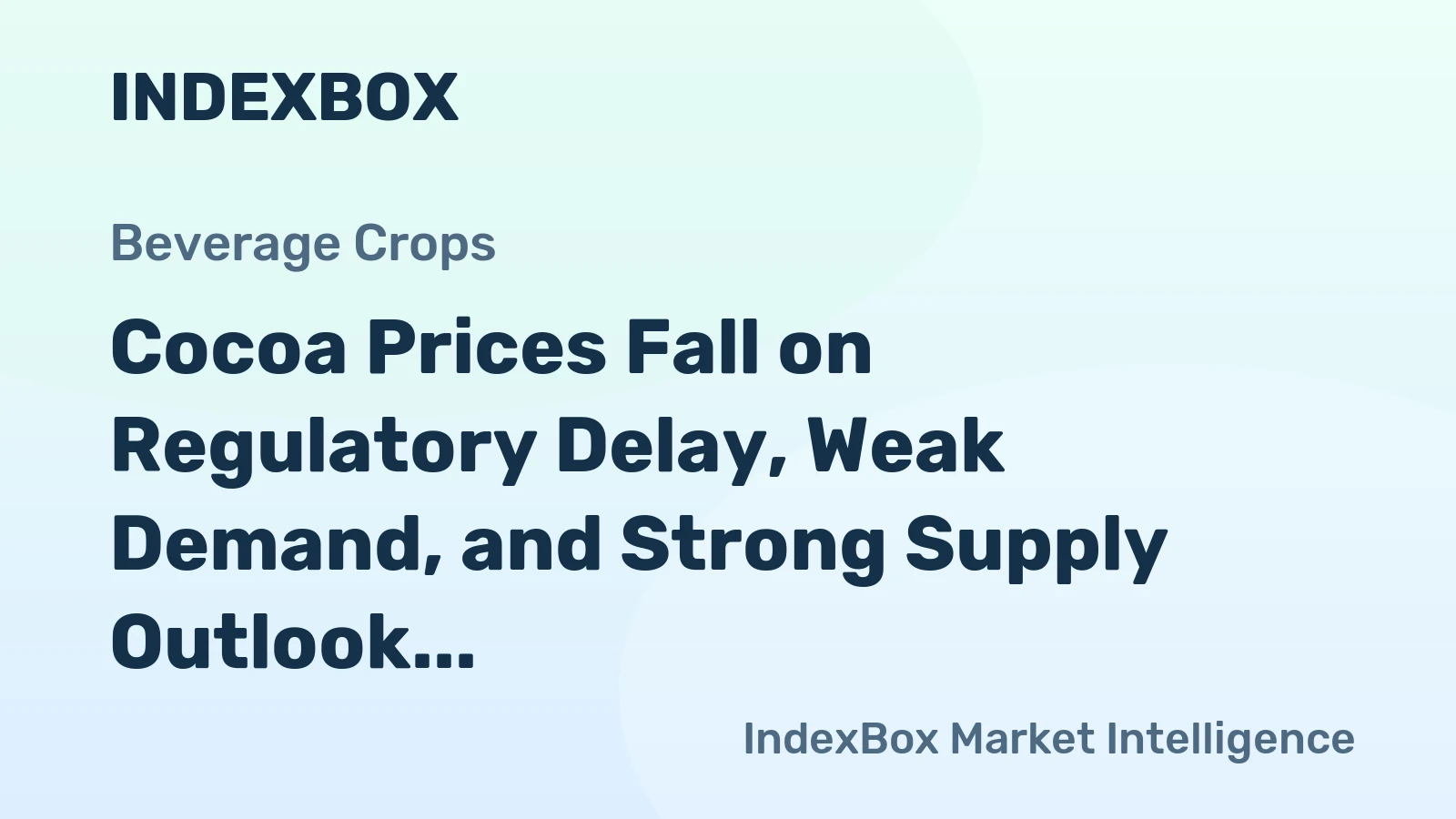 Cocoa Prices Fall on Regulatory Delay, Weak Demand, and Strong Supply Outlook
