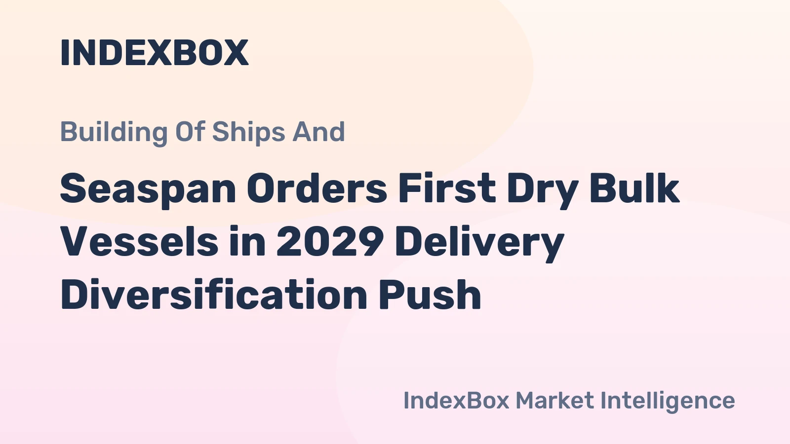 Seaspan Orders First Dry Bulk Vessels in 2029 Delivery Diversification Push