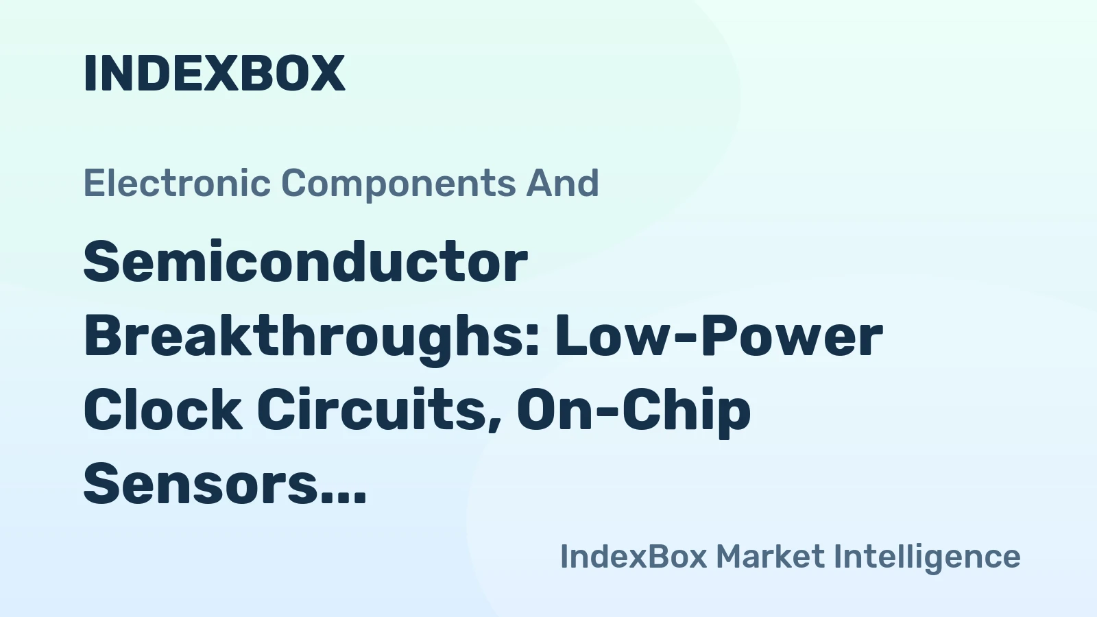 Semiconductor Breakthroughs: Low-Power Clock Circuits, On-Chip Sensors, and Nano-Polishing