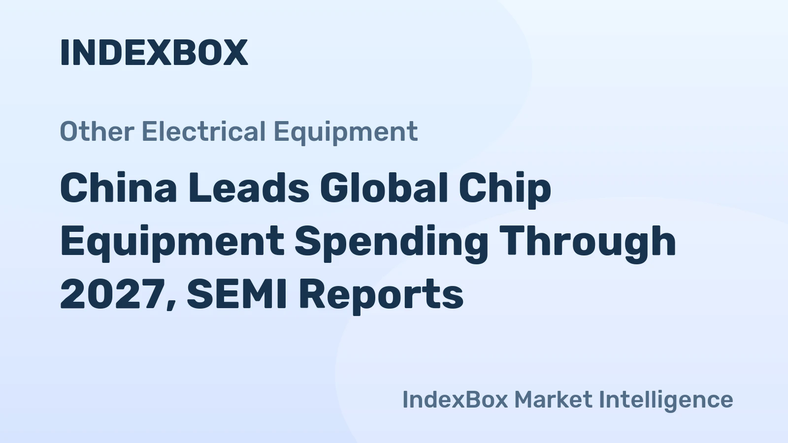 China Leads Global Chip Equipment Spending Through 2027, SEMI Reports