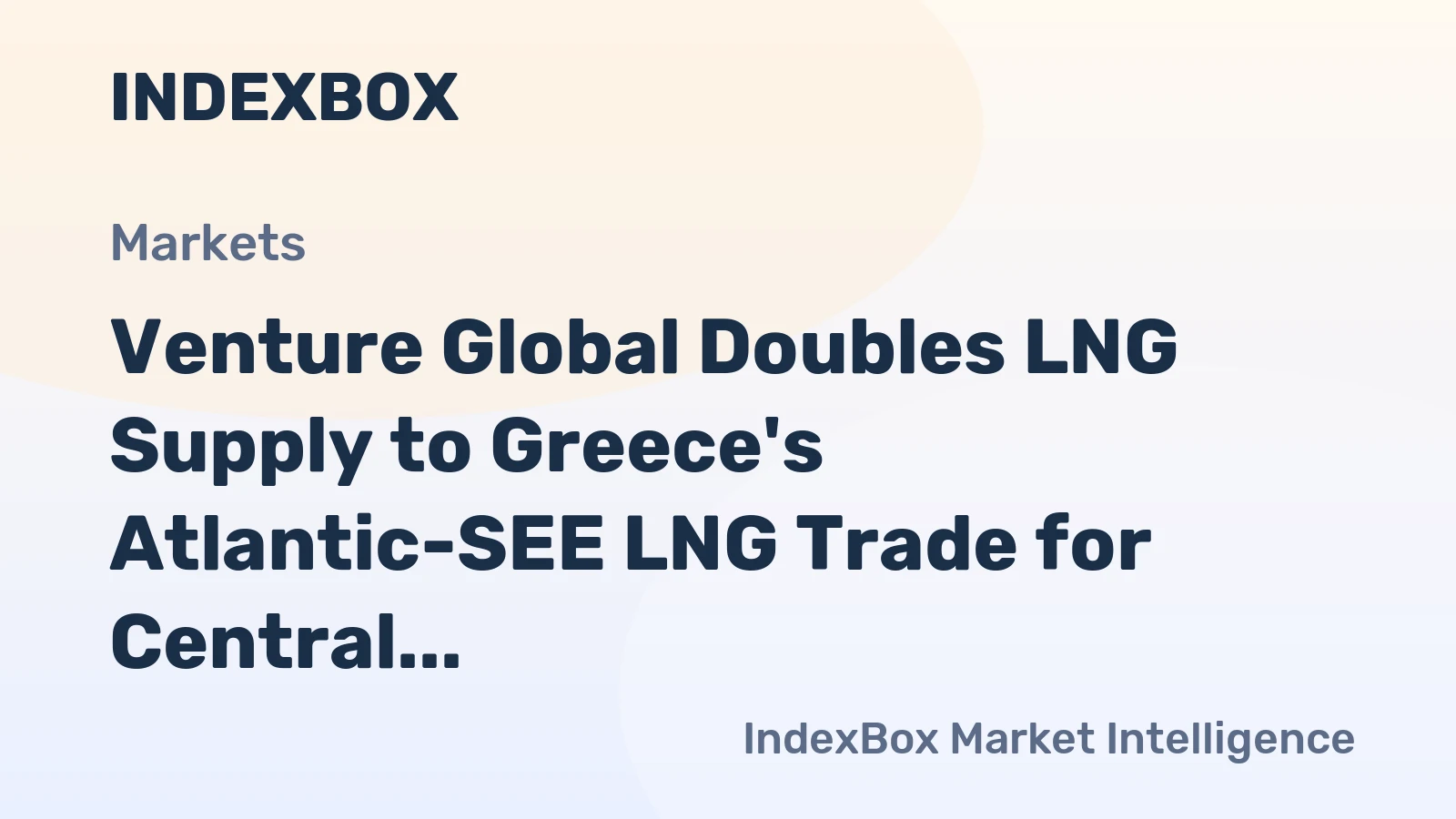 Venture Global Doubles LNG Supply to Greece's Atlantic-SEE LNG Trade for Central and Eastern Europe