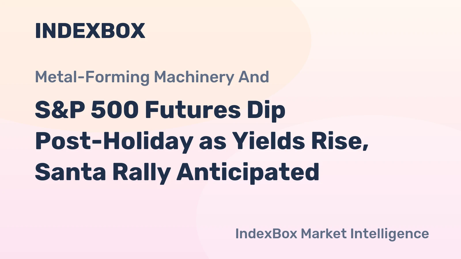 S&P 500 Futures Dip Post-Holiday as Yields Rise, Santa Rally Anticipated