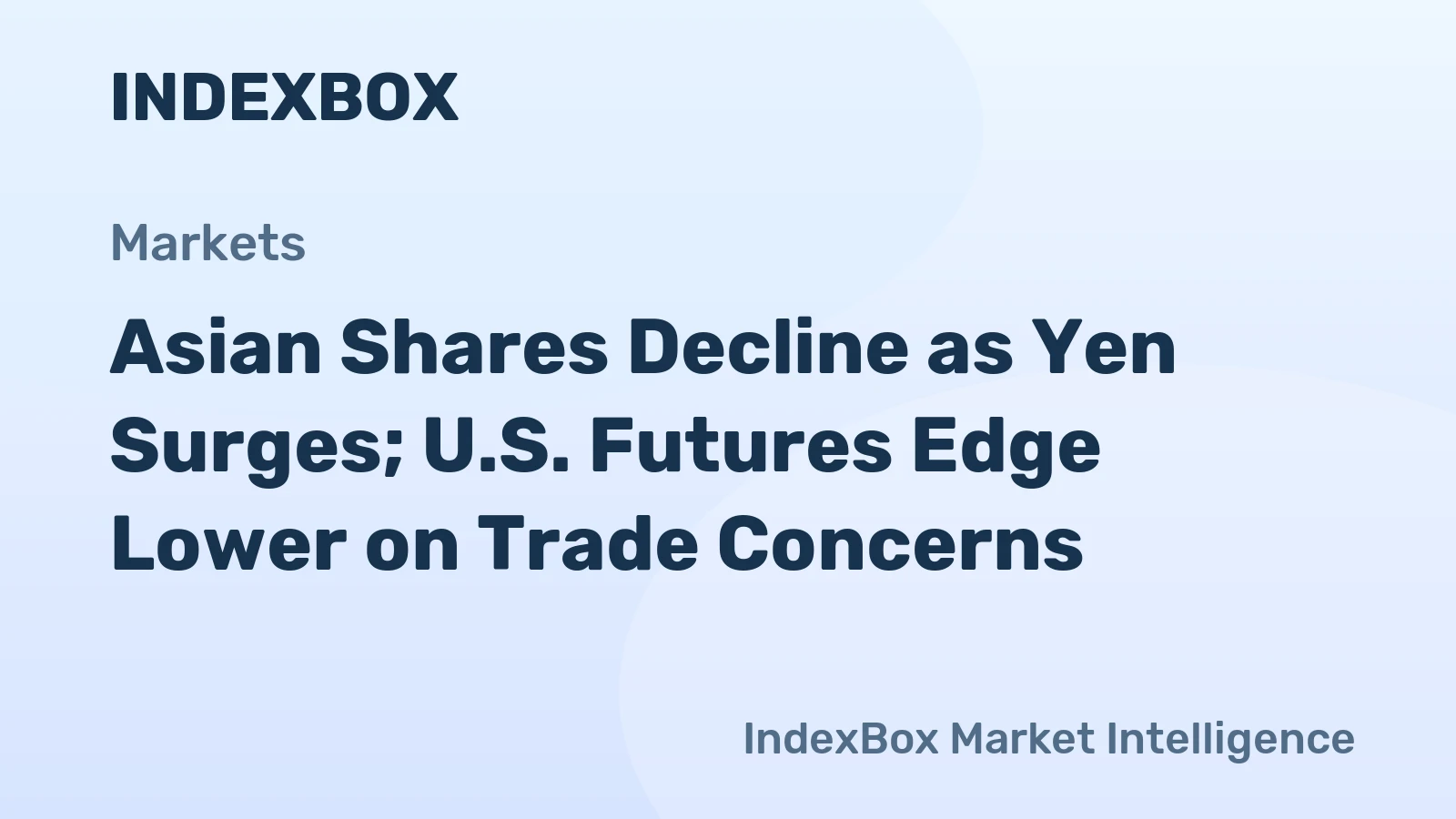 Asian Shares Decline as Yen Surges; U.S. Futures Edge Lower on Trade Concerns