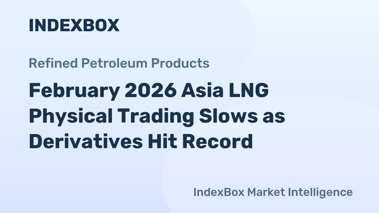 February 2026 Asia LNG Physical Trading Slows as Derivatives Hit Record