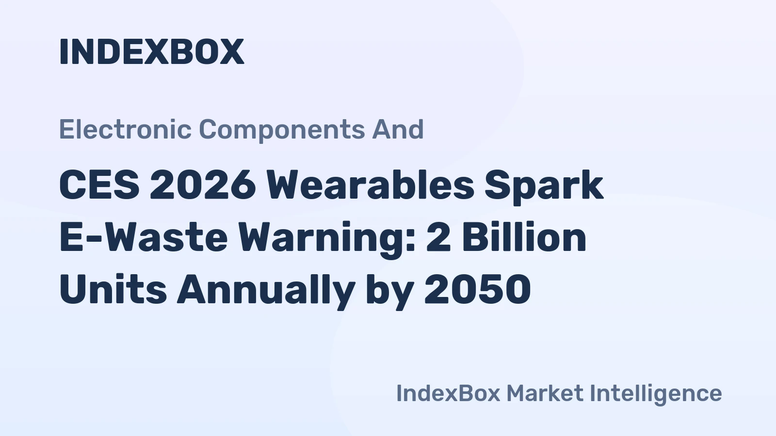CES 2026 Wearables Spark E-Waste Warning: 2 Billion Units Annually by 2050